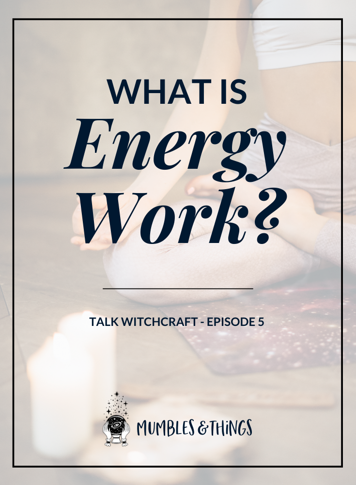 What is Energy Work? — Mumbles & Things