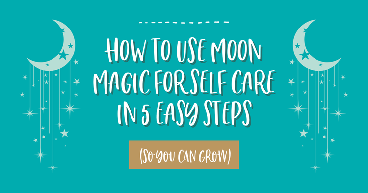 How to Use Moon Magic for Self-Care and Growth in 5 Simple Steps ...
