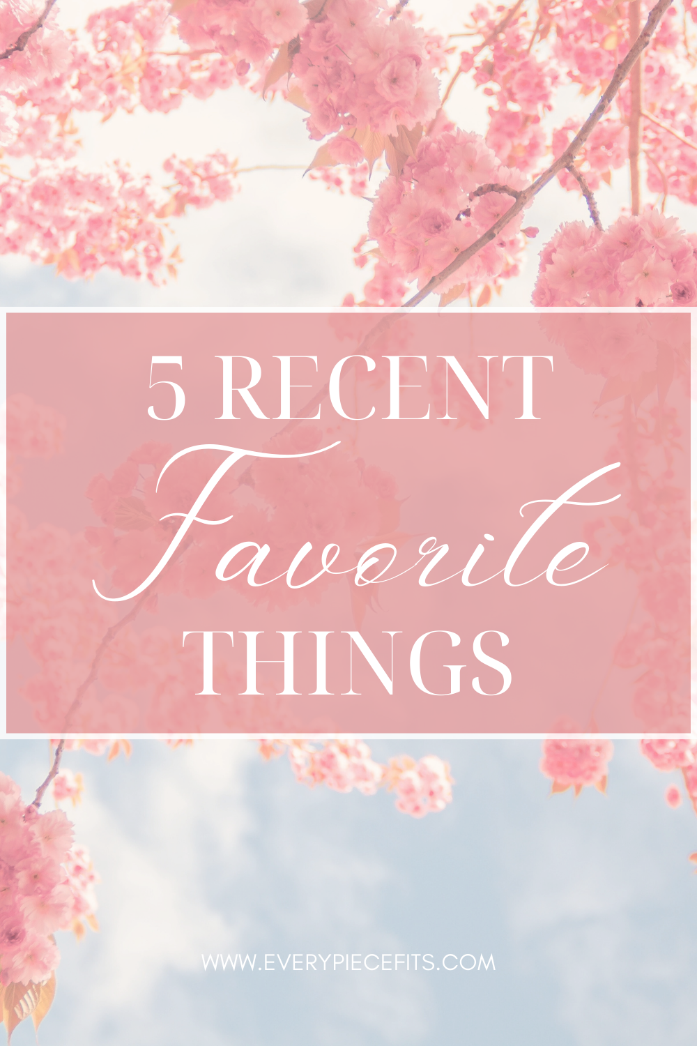 5 Recent Favorite Things — Every Piece Fits