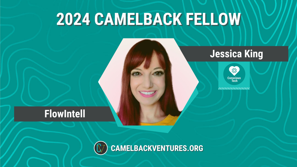 2024 Fellow Focus: Jessica King + FlowIntell - Camelback Ventures
