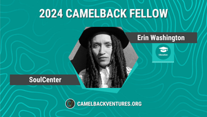 2024 Fellow Focus: Erin Washington + SoulCenter - Camelback Ventures