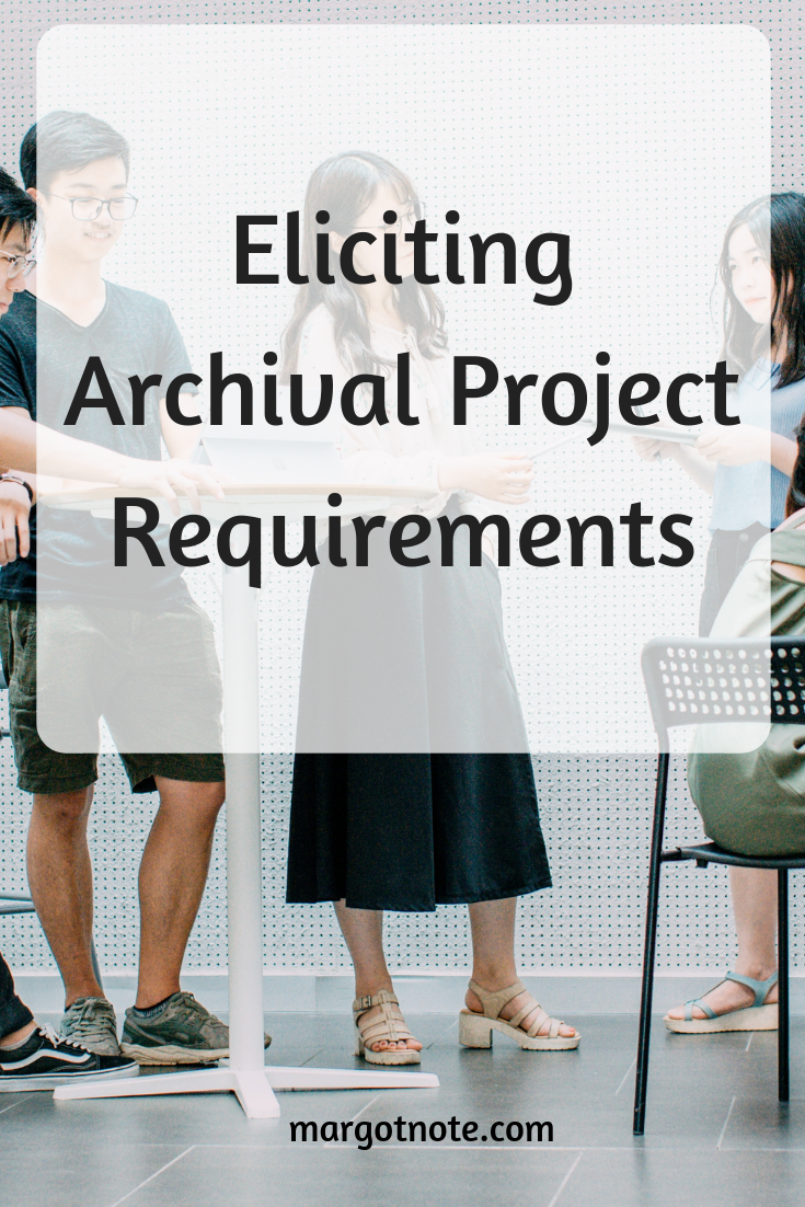 Eliciting Archival Project Requirements — Margot Note Consulting LLC