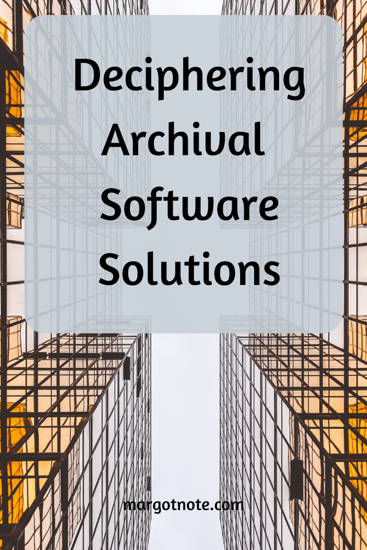 Deciphering Archival Software Solutions — Margot Note Consulting LLC