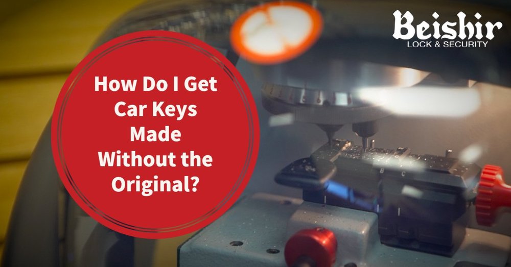 How Do I Get Car Keys Made Without the Original? — Beishir Lock & Security