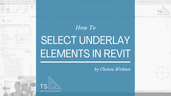Quickest Way to Select Underlay Elements in Revit — THE STUDENT ARCHITECT