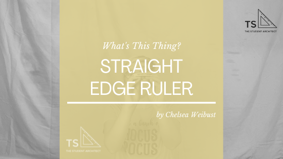 What's a Straight Edge Ruler? — THE STUDENT ARCHITECT
