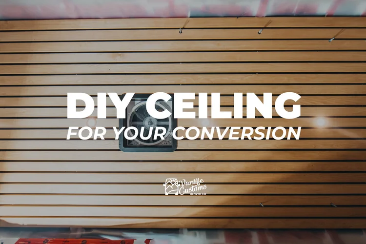 DIY CEILING FOR VAN CONVERSIONS — Custom Van Builder | Vanlife Customs
