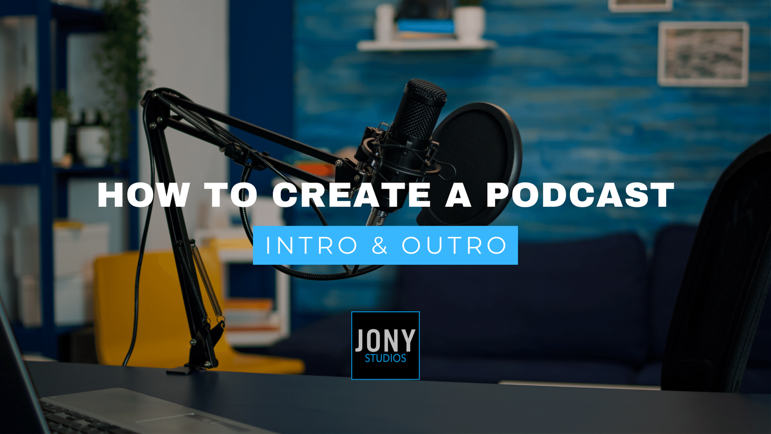 How to Create a Podcast Intro and Outro — JONY STUDIOS