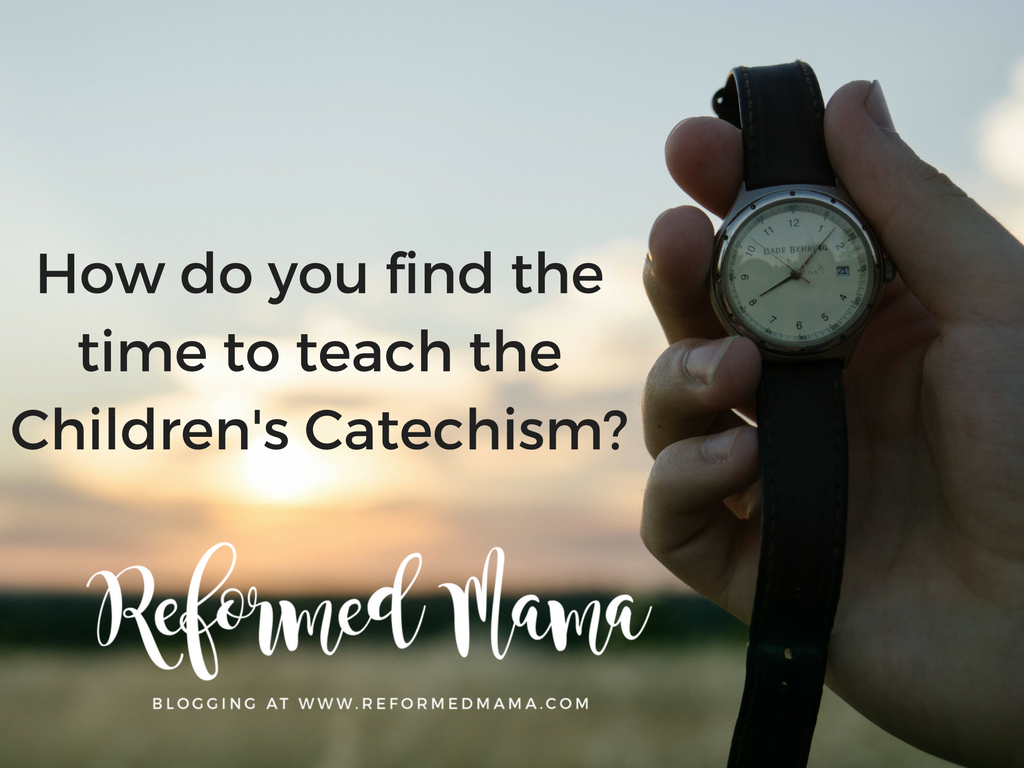 But how do you actually find the time to teach the Children’s Catechism ...