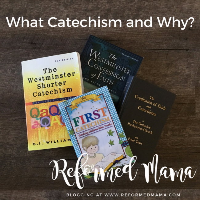 What Catechism and Why? — Reformed Mama