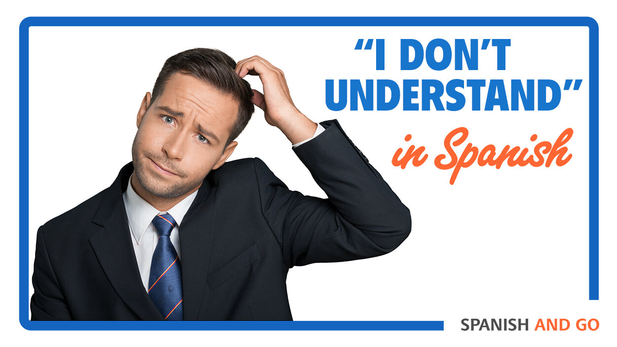 How To Say I Don t Understand In Spanish 7 Different Ways Spanish And Go how-to-say-i-don-t-understand-in-spanish-7-different-ways-spanish-and-go