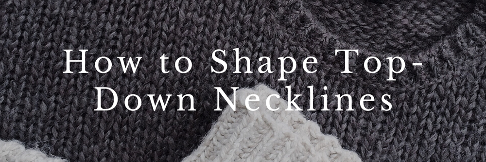 How to Shape Top-Down Necklines | Sister Mountain