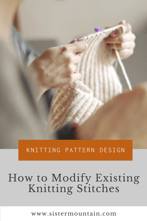 How to Modify Existing Knitting Stitches | Sister Mountain