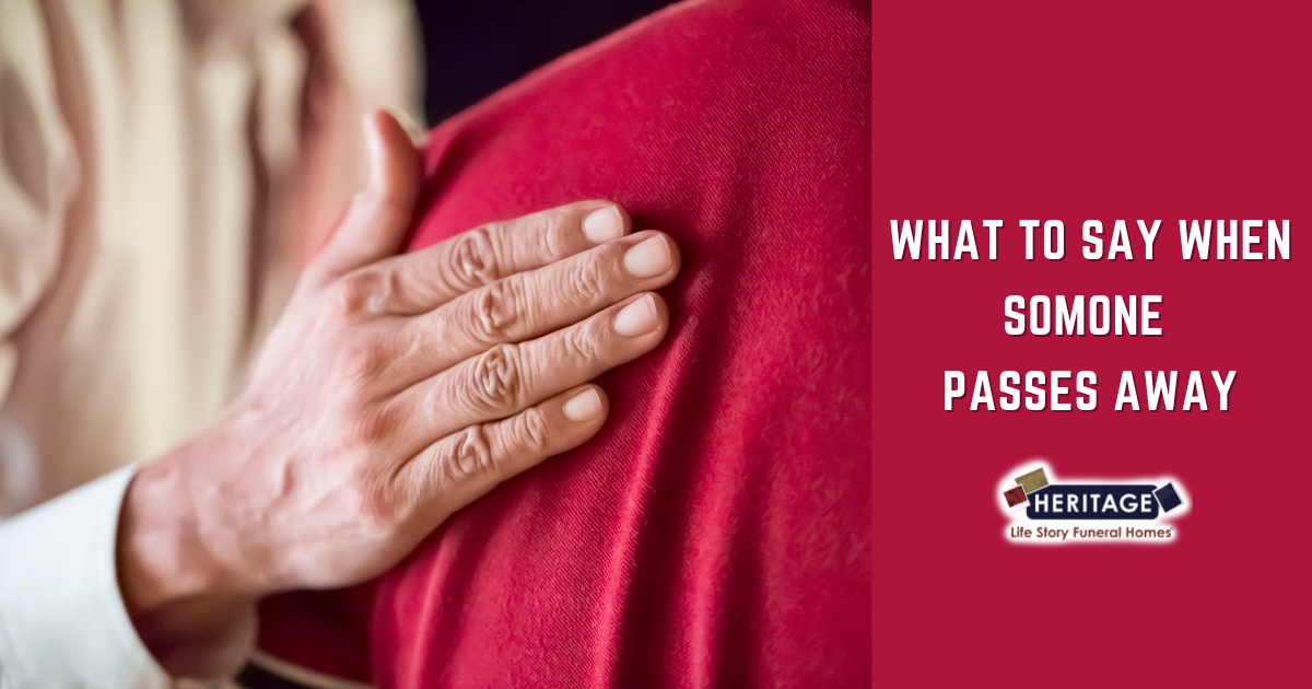 What To Say When Someone Passes Away Heritage Blog What To Say When Someone Passes Away Heritage Blog