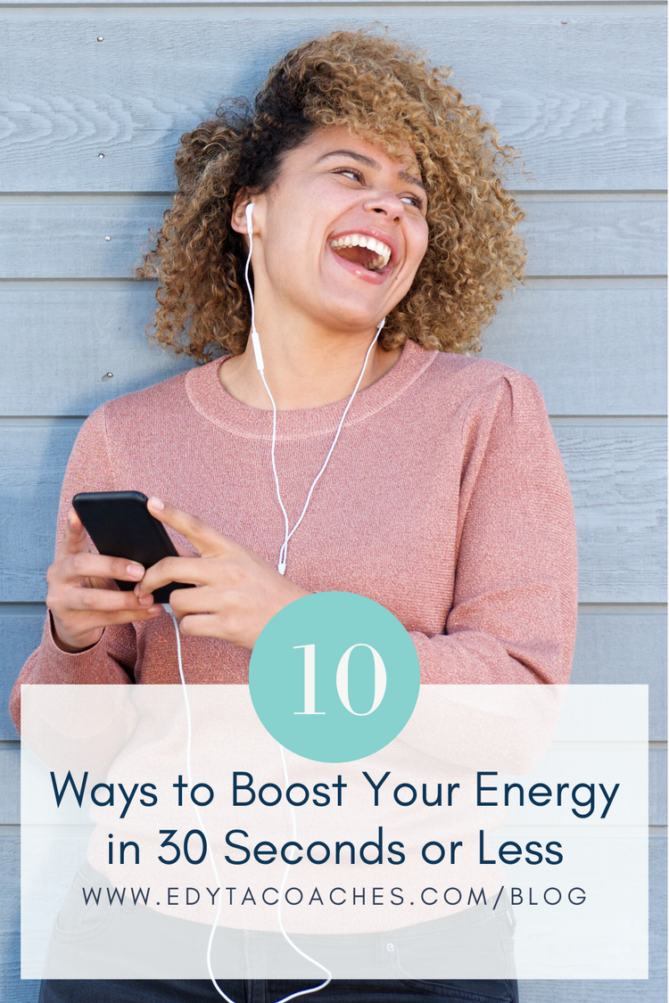 10 Ways to Boost Your Energy in 30 Seconds or Less — EdytaCoaches ...