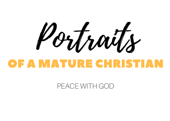 Portraits of a Mature Christian: Knowing He is at Peace With God — A ...
