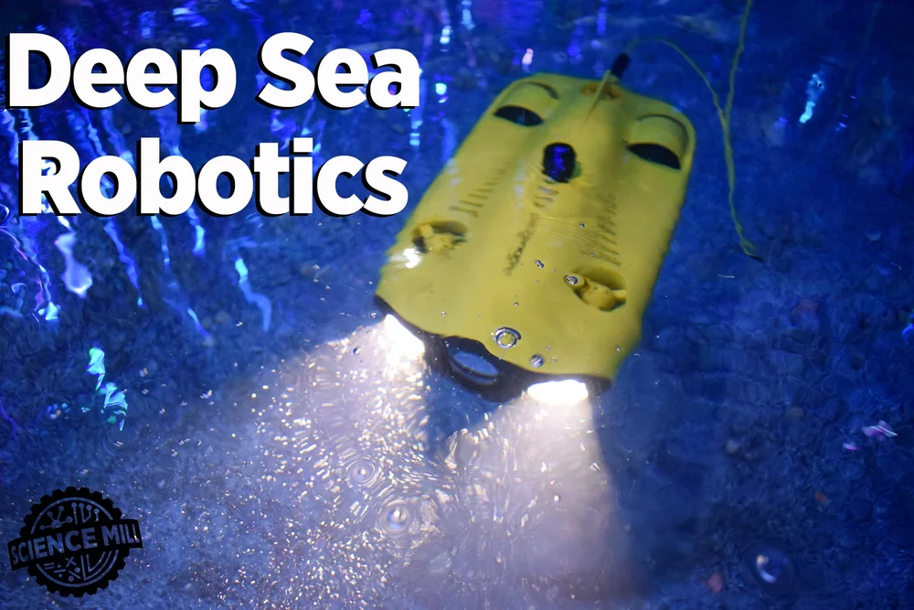 Deep Sea Robotics: Behind the scenes of our new exhibit! — Science Mill