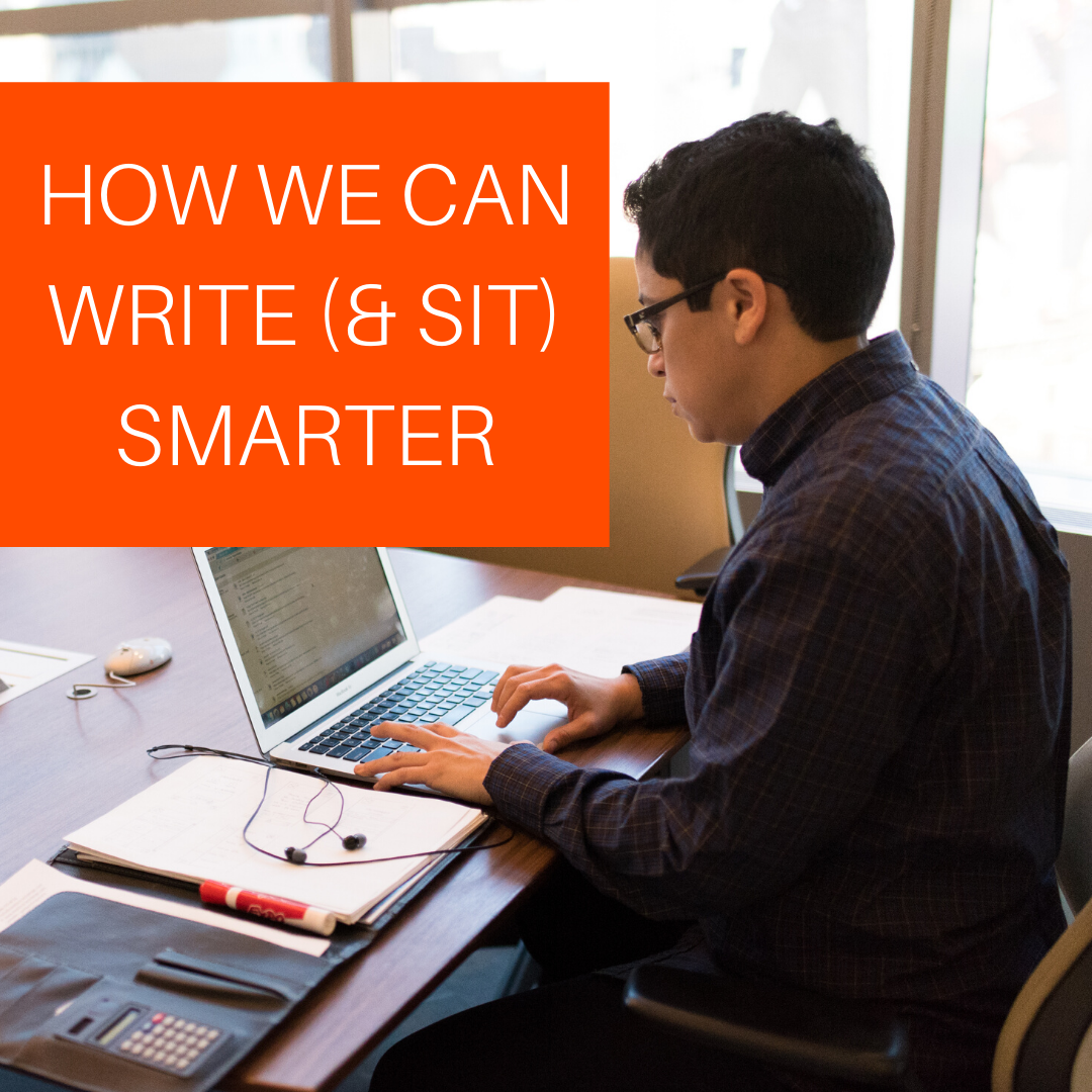 How we can write (and sit) smarter — The Empowered Author