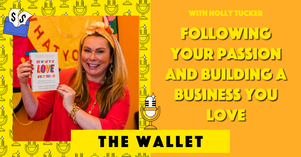 Following Your Passion and Building a Business You Love, with Holly ...
