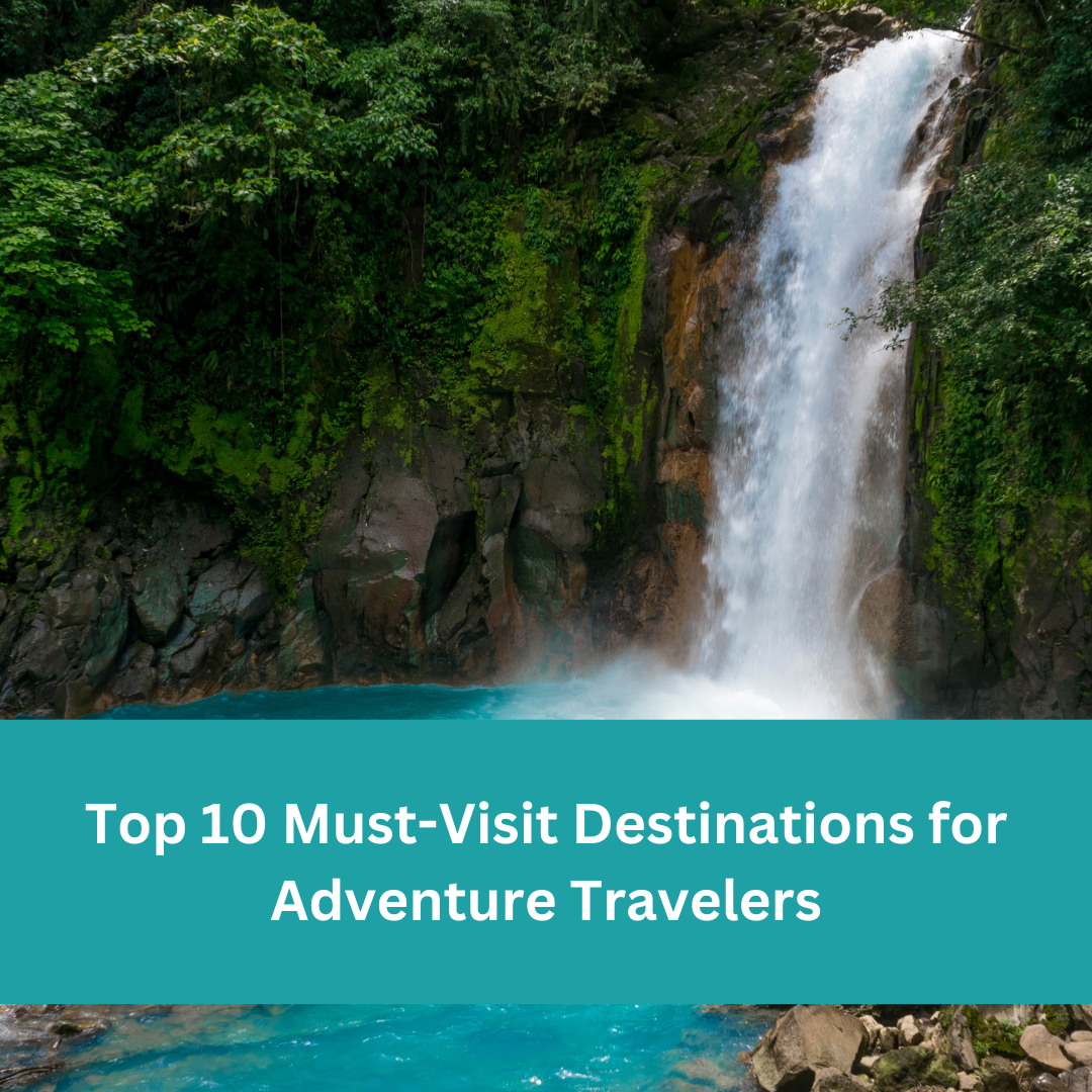 Top 10 Must-Visit Destinations for Adventure Travelers — SueTanya Mchorgh