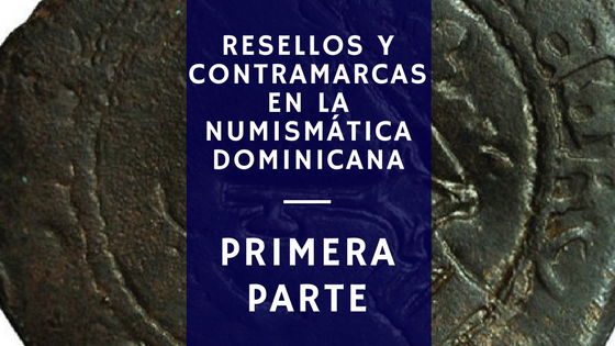 Resellos Y Contramarcas En La NumismÁtica Dominicana 1era Parte