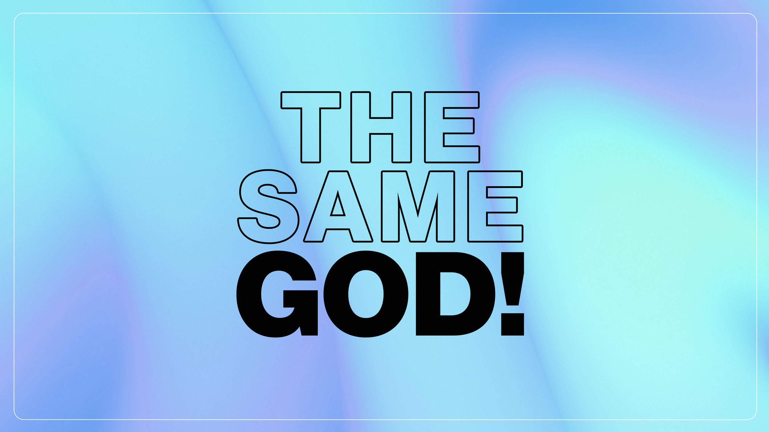 The Same God! — Grace Fellowship