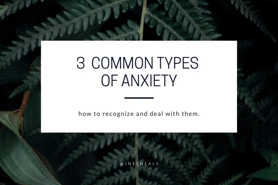 3 Common Types of Anxiety (and How to Deal) — Ines Heals