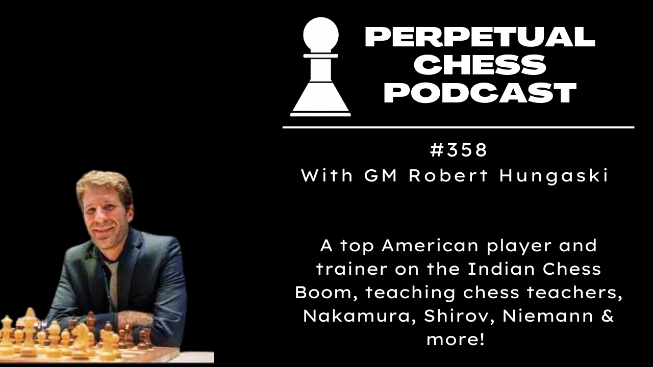 EP 358- GM Robert Hungaski on Teaching Chess Teachers, Nakamura, Shirov ...