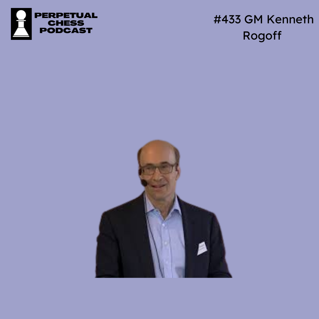 EP 433- GM Kenneth Rogoff: From the World Juniors to the World Bank. Dr ...