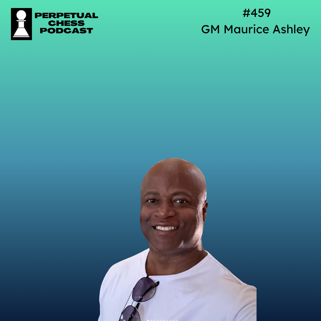 EP 459- GM Maurice Ashley on Pursuing Excellence, Seeking Novelties ...