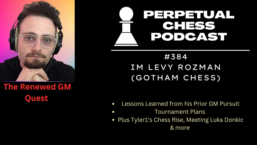 EP 384- IM Levy Rozman (GothamChess) on renewing his GM title pursuit ...