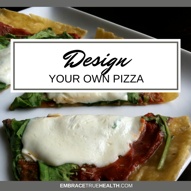 Design Your Own Pizza — Embrace True Health