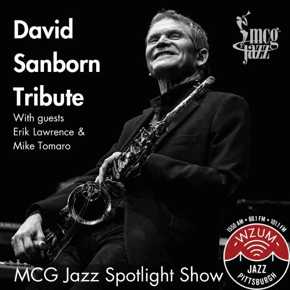 Remembering David Sanborn in the MCG Jazz Spotlight — WZUM Jazz Pittsburgh