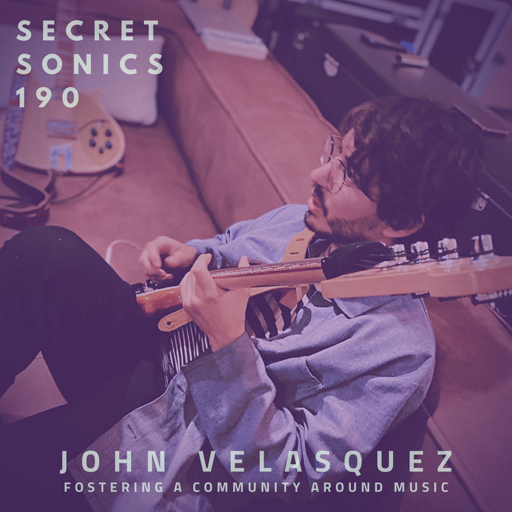 Secret Sonics 190 - John Velasquez - Fostering a Community Around Music ...