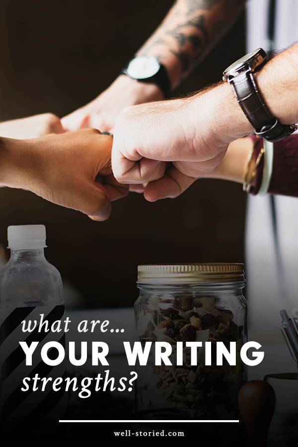 What are your writing strengths? (It's time we celebrated them!) — Well ...