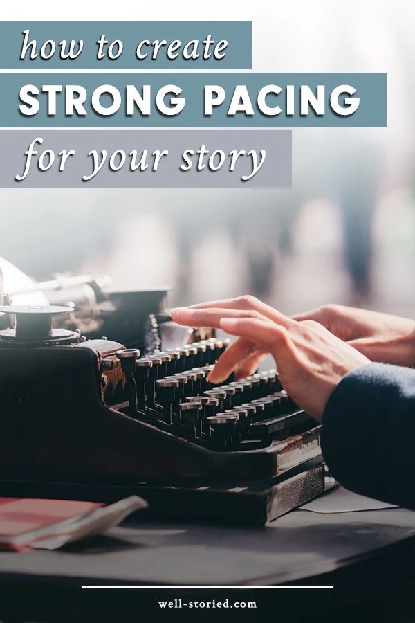 How to Create Strong Pacing For Your Story — Well-Storied.