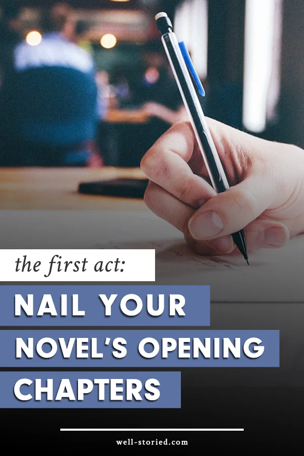 The First Act: Nailing Your Novel's Opening Chapters — Well-Storied.