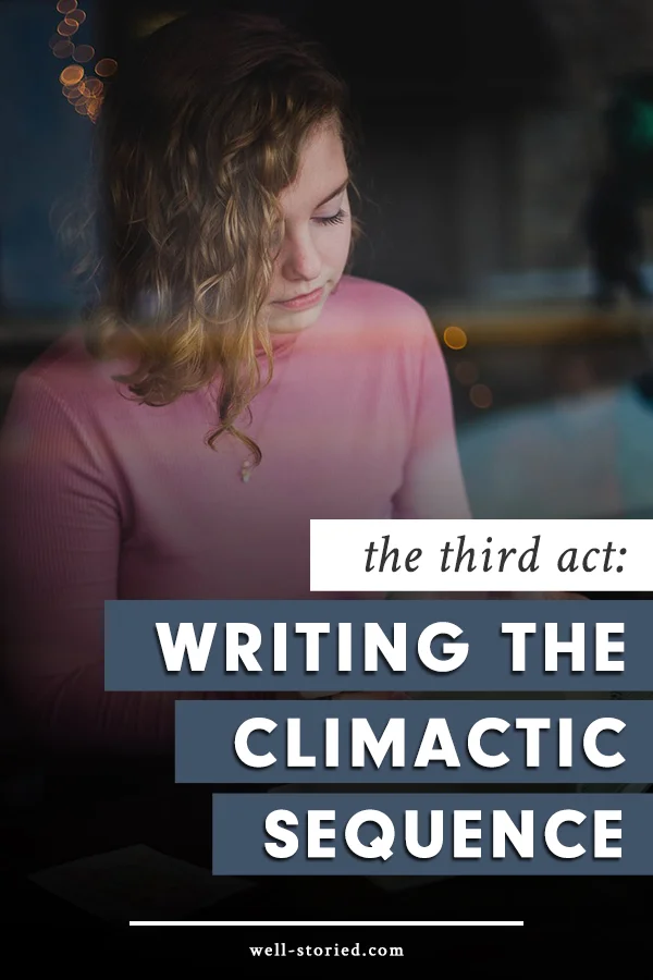 The Third Act: How to Write a Climactic Sequence — Well-Storied.