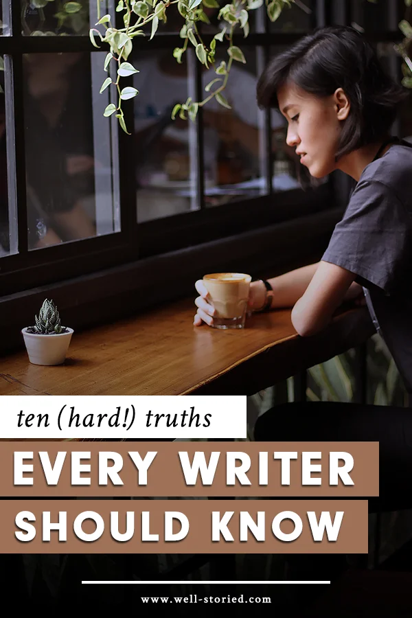 Ten (Hard!) Truths Every Writer Should Know — Well-Storied.