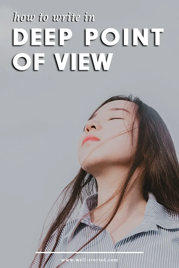 How To Write In Deep Point-Of-View — Well-Storied.