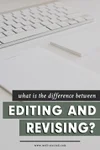 What Is The Difference Between Editing & Revising? (and how can you ...