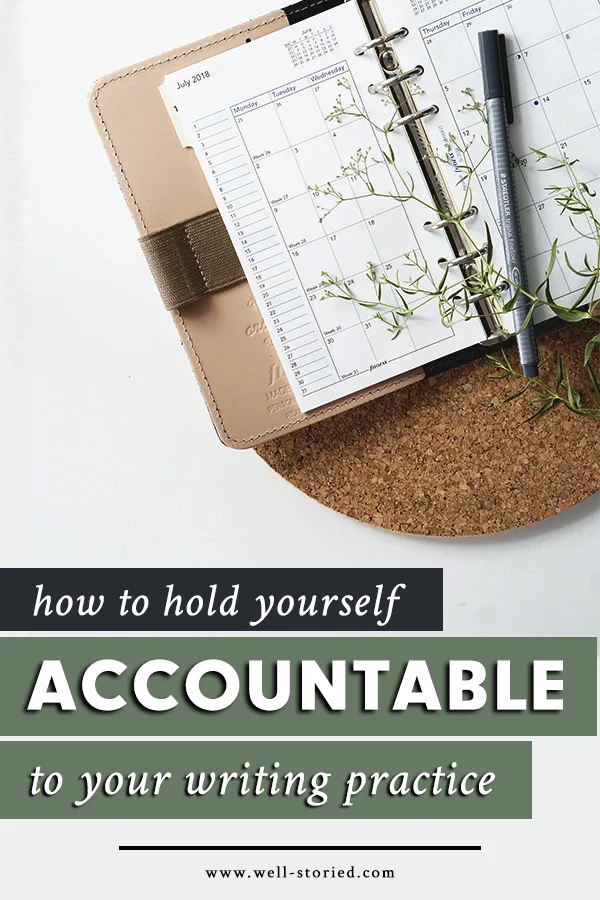 How to Hold Yourself Accountable to Your Writing Practice — Well-Storied.
