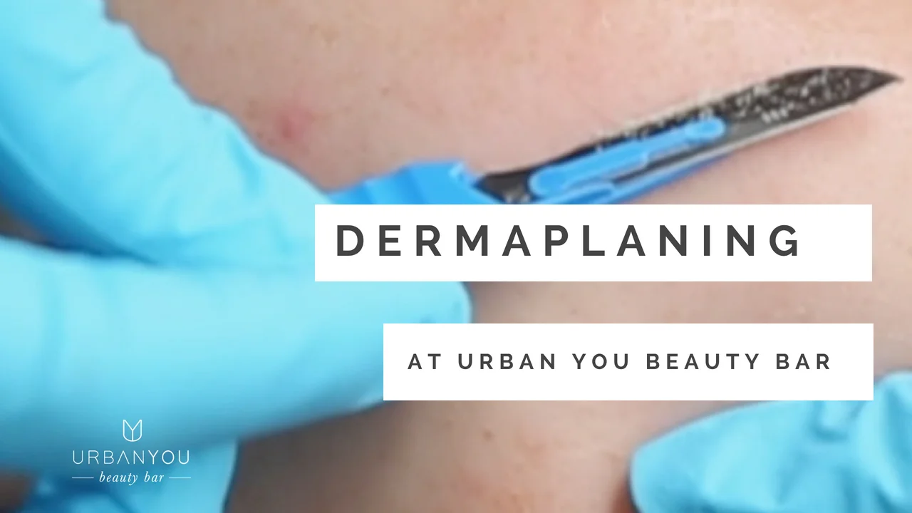 What is Dermaplaning? — Urban You - Modern Beauty + Wellness