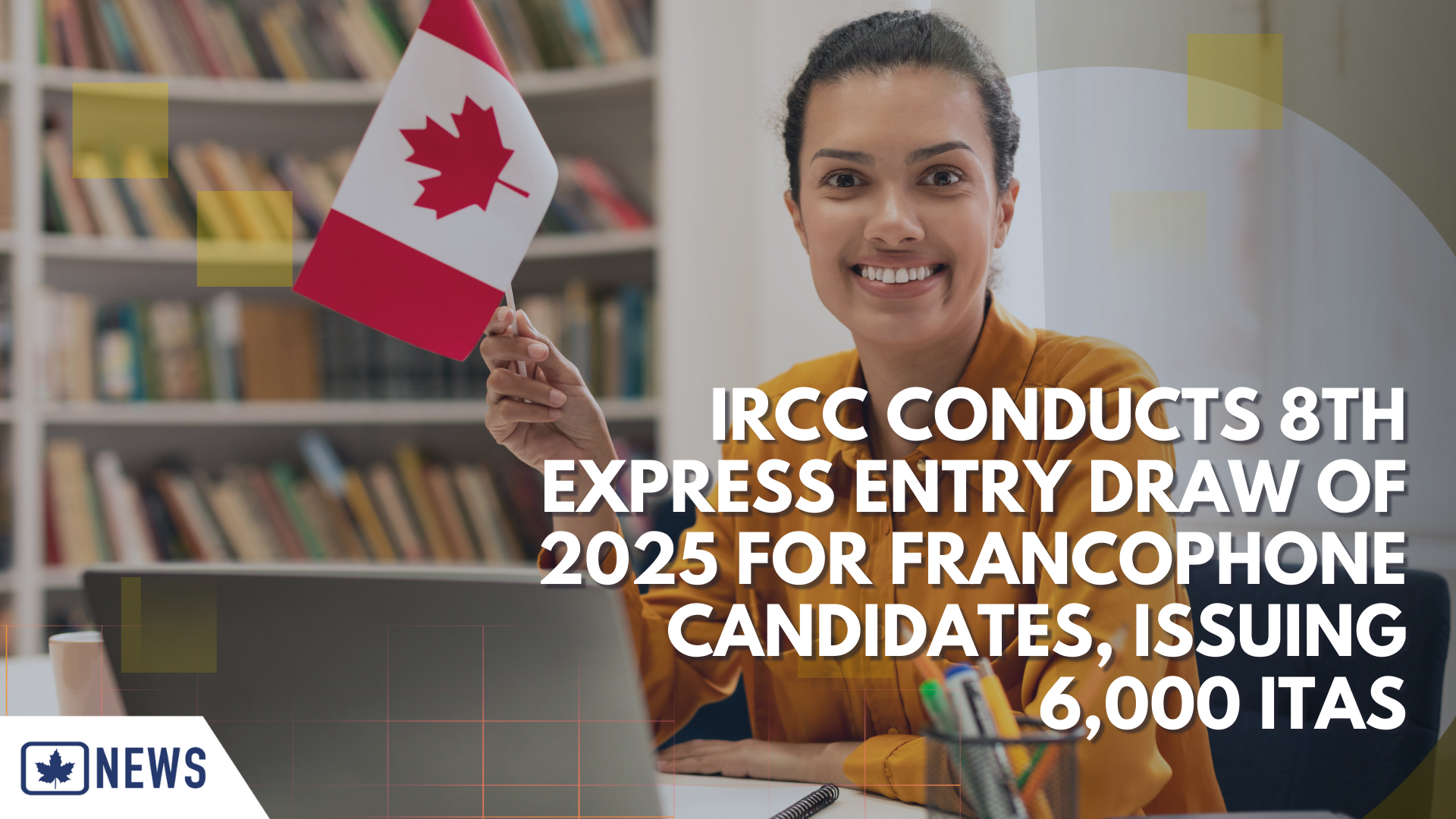 IRCC CONDUCTS 8TH EXPRESS ENTRY DRAW OF 2025 FOR FRANCOPHONE CANDIDATES ...