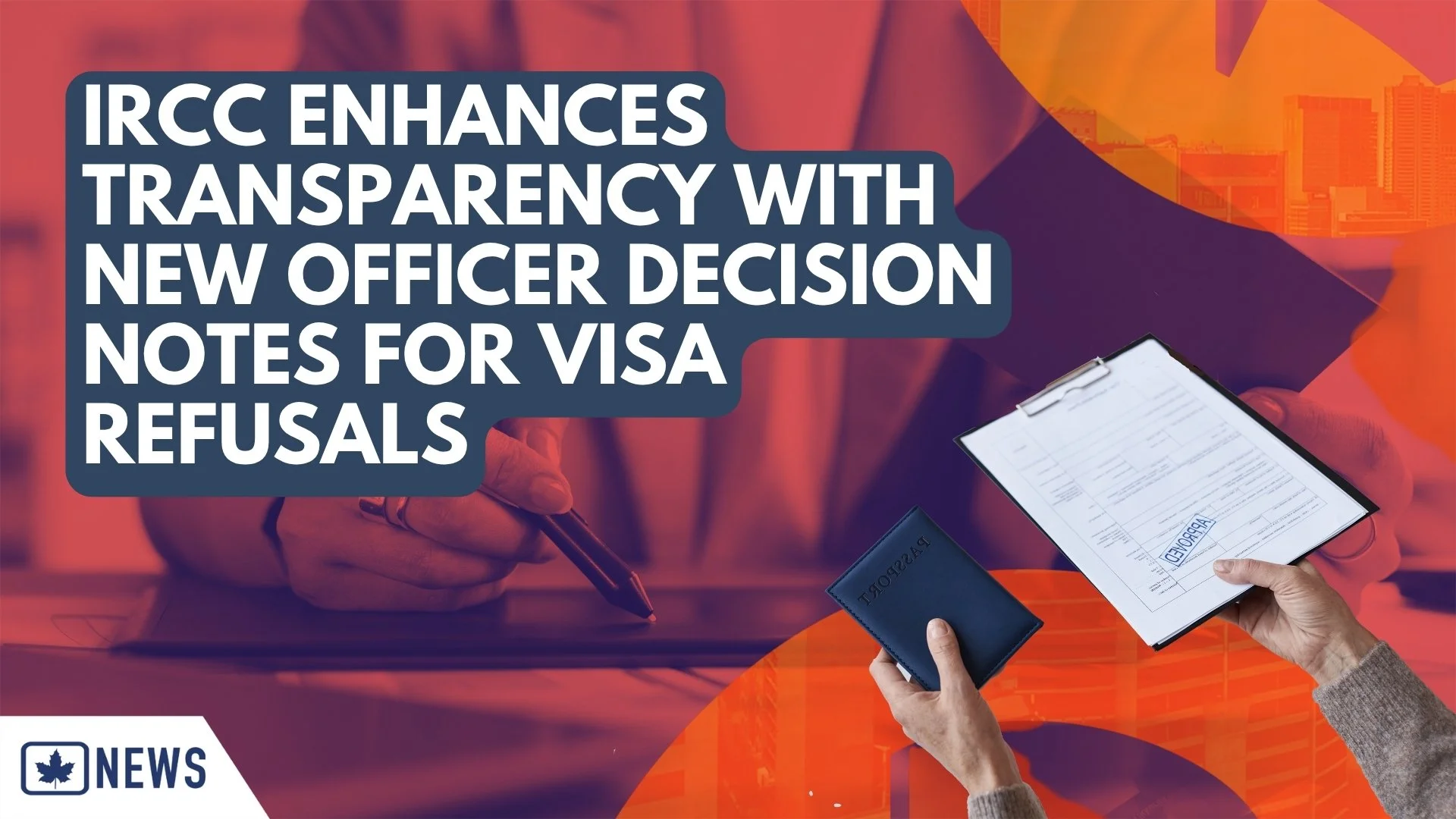 IRCC ENHANCES TRANSPARENCY WITH NEW OFFICER DECISION NOTES FOR VISA ...