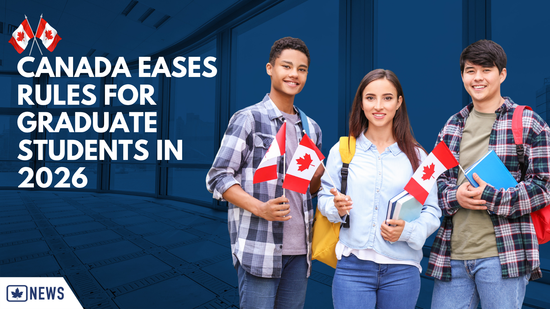 CANADA EASES RULES FOR GRADUATE STUDENTS IN 2026 — Global Opportunities
