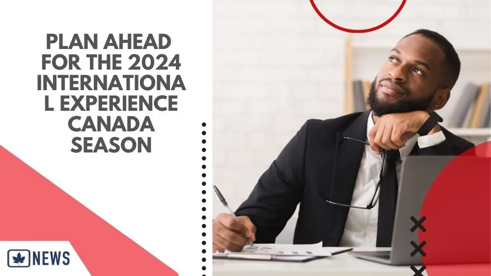 PLAN AHEAD FOR THE 2024 INTERNATIONAL EXPERIENCE CANADA SEASON — Global ...