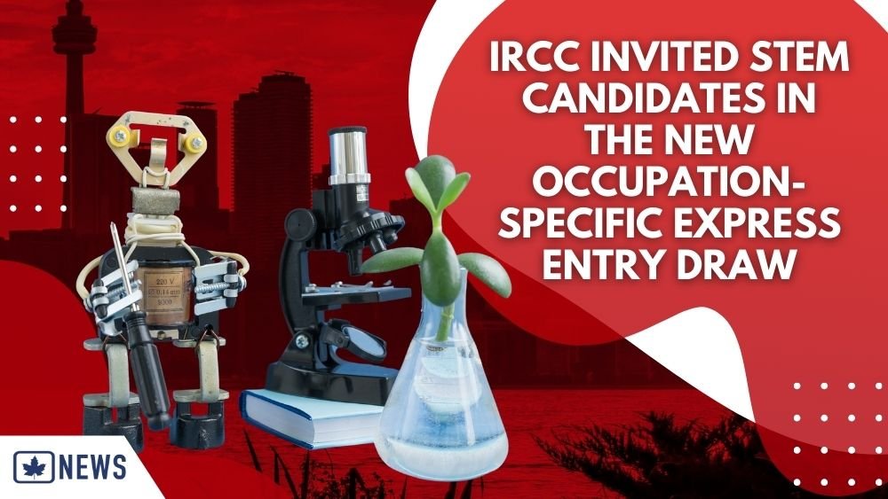 IRCC INVITED STEM CANDIDATES IN THE NEW OCCUPATION-SPECIFIC EXPRESS ... IRCC INVITED STEM CANDIDATES IN THE NEW OCCUPATION-SPECIFIC EXPRESS ...