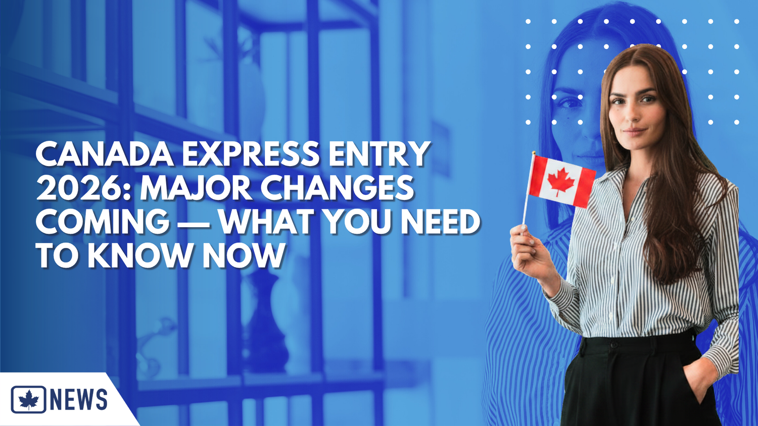 Canada Express Entry 2026: Major Changes Coming — What You Need to Know ...