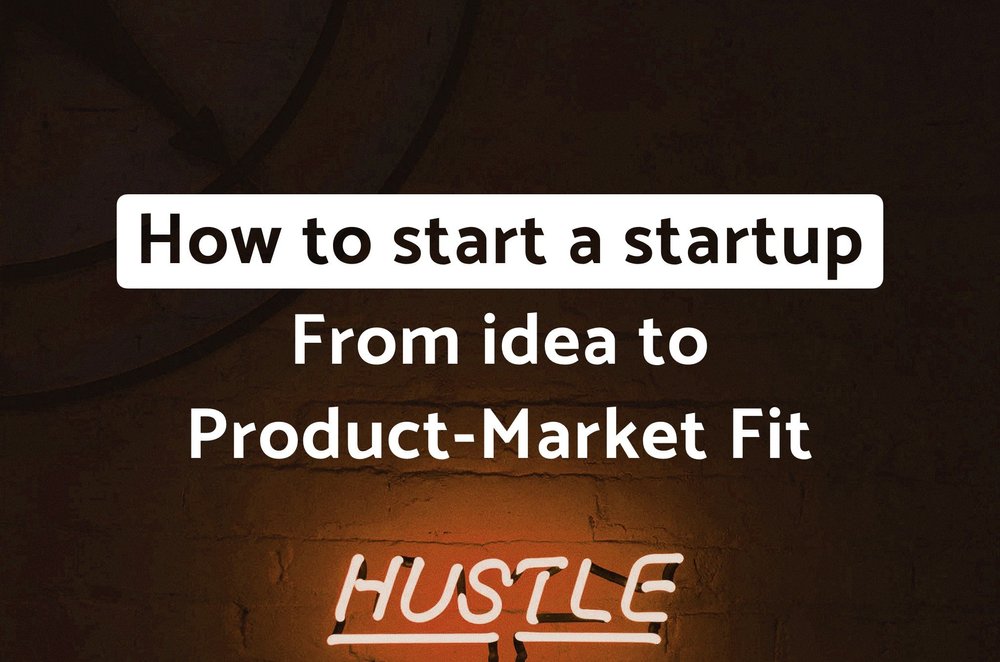 How to Start a Startup. From Idea to Product-Market Fit — molfar.io